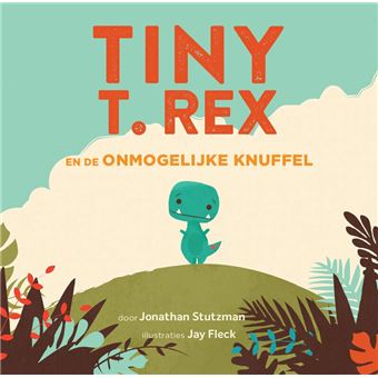 TINY T. REX EN DE ONMOGELIJKE KNUFFEL - cartonné - Jonathan Stutzman ...