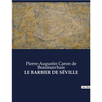 Le barbier de séville . - broché - Pierre-Augustin Caron De Beaumarchais - Achat Livre | fnac