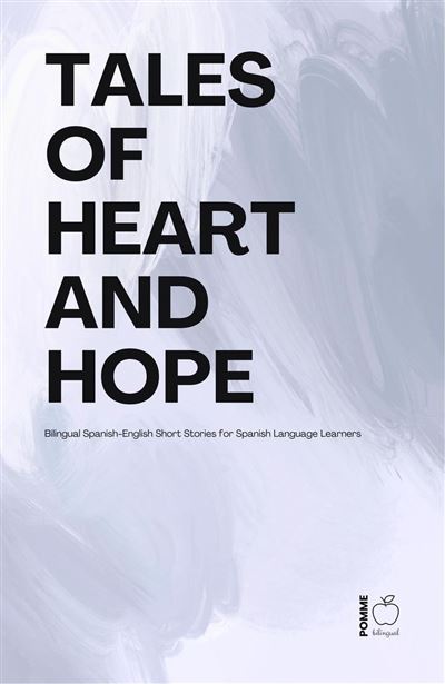 Tales of Heart and Hope: Bilingual Spanish-English Short Stories for ...