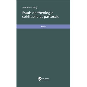 Essais de theologie spirituelle et pastorale - broché - TONG JEAN BRUNO ...