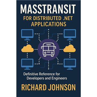 MassTransit for Distributed .NET Applications Definitive Reference for Developers and Engineers ...