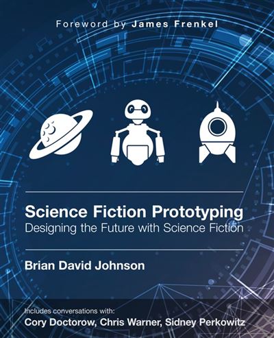 Science Fiction Prototyping Designing the Future with Science Fiction ...