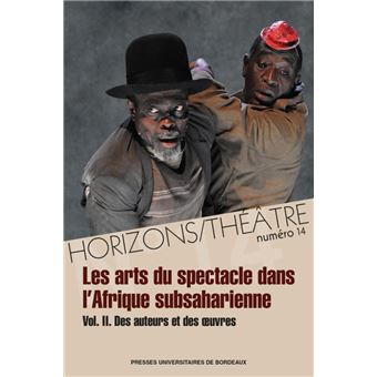 Les arts du spectacle dans l'Afrique subsaharienne Vol.2. Des auteurs ...