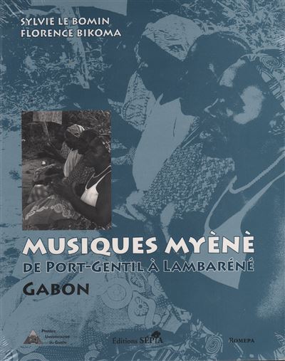 Musiques myéné - Gabon - broché - Sylvie Le Bomin, Florence Bikoma ...