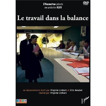 Le Travail dans la balance dvd - broché - Virginie Linhart, Eric Moutet ...
