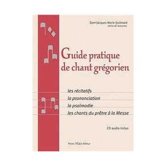Guide pratique de chant Grégorien + CD Les récitatifs - la prononciation - la psalmodie - les ...