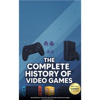 The Complete History of Video Games The Definitive List of the Top 100 ...