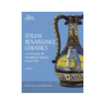 Italian Renaissance Ceramics - broché - Dora Thornton, Timothy Wilson ...