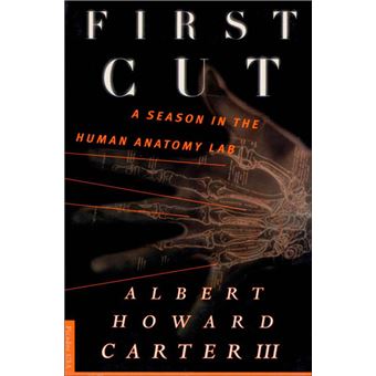 First Cut A Season in the Human Anatomy Lab - ebook (ePub) - Albert ...