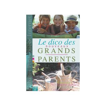 Le dico des nouveaux grands-parents - relié - Charlotte Grossetête ...