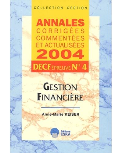 Gestion financiere decf epreuve n.4 Edition 2004 Annales corrigées ...