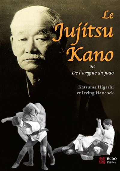 Le jujitsu kano Ou de l'origine du judo - broché - Katsuma Higashi ...