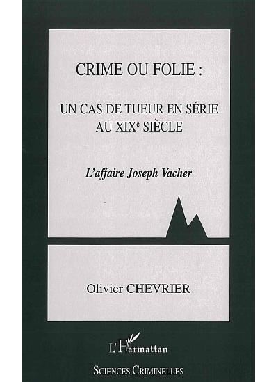 Crime ou folie : un cas de tueur en série au XIXème siècle L'Affaire ...