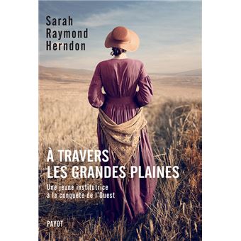 A travers les Grandes Plaines Une jeune institutrice à la conquête de l'Ouest - broché - Sarah ...
