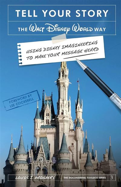 Tell Your Story the Walt Disney World Way: Using Disney Imagineering to ...