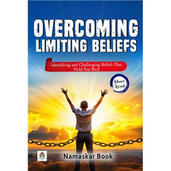 Overcoming Limiting Beliefs: Identifying and Challenging Beliefs That Hold You Back Self-Help ...
