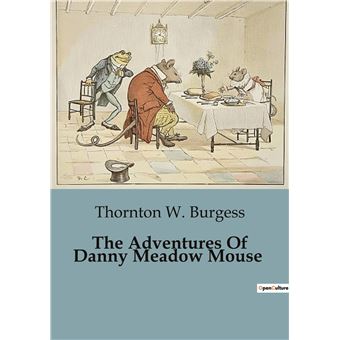 The Adventures Of Danny Meadow Mouse - broché - Thornton Waldo Burgess ...