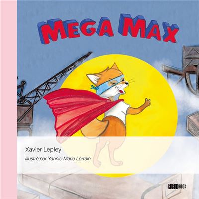 Mega Max Ou l'aventure extraordinaire du petit renard qui faisait ...
