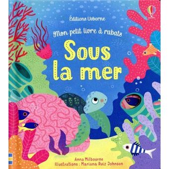 Sous la mer - Mon petit livre à rabats - cartonné - Anna Milbourne ...