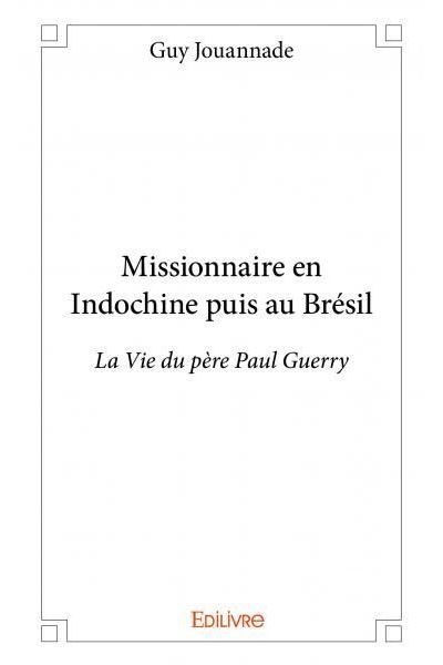 Missionnaire en indochine puis au brésil La Vie du père Paul Guerry ...