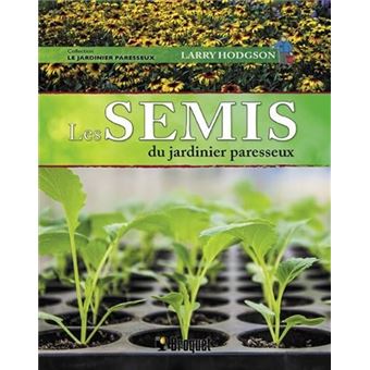 Les semis du jardinier paresseux - relié - Larry Hodgson - Achat Livre ...