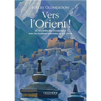 Vers l'Orient ! La rencontre des Occidentaux avec les traditions ...