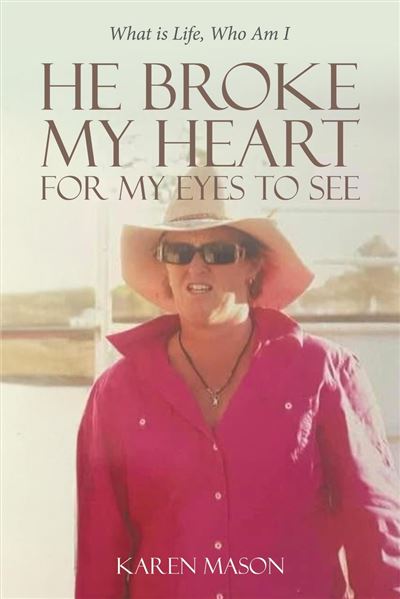 He Broke My Heart for My Eyes to See What is Life, Who Am I - ebook ...