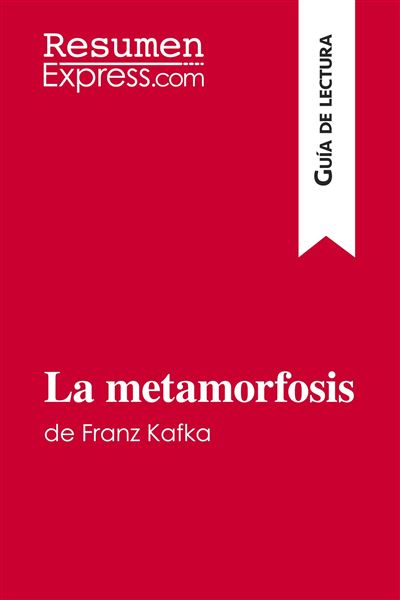 La Metamorfosis De Franz Kafka Guía De Lectura Resumen Y Análisis