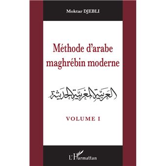 Méthode d'arabe maghrébin moderne Volume I - Moktar Djebli - Achat ...