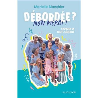 Débordée ? Non merci ! Éduquer en toute sérénité - broché - Marielle ...