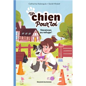 Un Chien Pour Toi - Vacances au refuge - Un chien pour toi - Tome 01 ...
