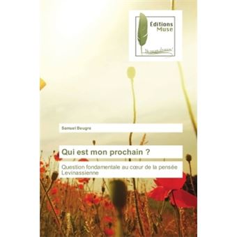 Qui est mon prochain ? Question fondamentale au coeur de la pensee ...