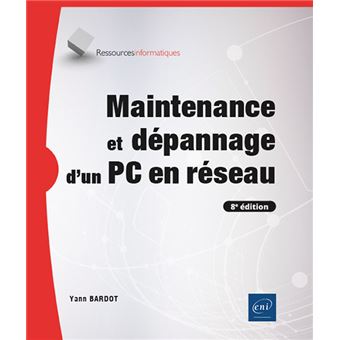 Maintenance et dépannage d'un PC en réseau (8e édition) - broché - Yann ...