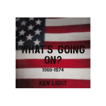 Ken Light What s Going On? 1969 - 1974 /anglais 1969-1974 - relié ...