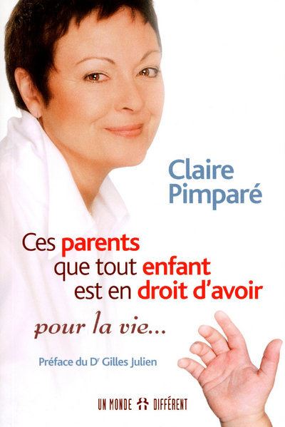 Ces parents que tout enfants est en droit d'avoir, pour la vie - broché - Claire Pimparé, Gilles ...