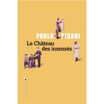 Le château des insensés - broché - Paola Pigani, Livre tous les livres ...