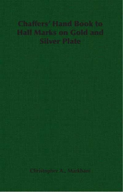 Chaffers' hand book to hall marks on gold and silver plate - Poche - Christopher Markham - Achat ...