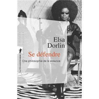 Se défendre - Poche - Elsa Dorlin - Achat Livre ou ebook | fnac