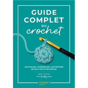 Guide complet du crochet - relié - Anna Leyzina, Livre tous les livres ...