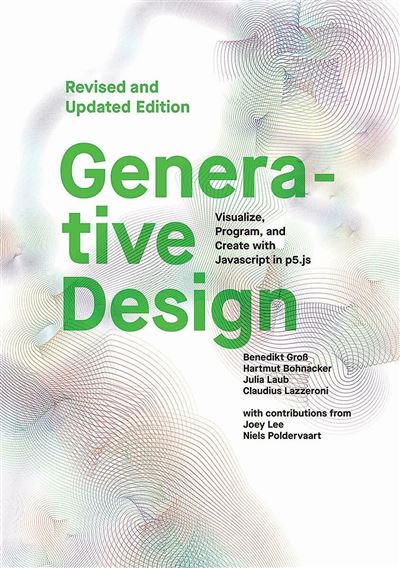 GENERATIVE DESIGN. VISUALIZE, PROGRAM, AND CREATE WITH JAVA - broché - Benedikt Gross, Hartmut ...