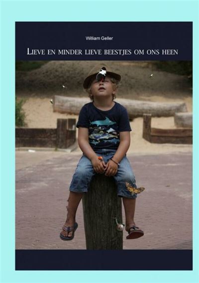 Lieve en minder lieve beestjes om ons heen. - cartonné - William Geller ...