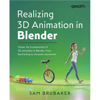 Realizing 3D Animation in Blender Master the fundamentals of 3D ...