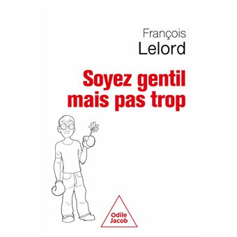 Soyez gentil, mais pas trop - broché - François Lelord - Achat Livre ou ...
