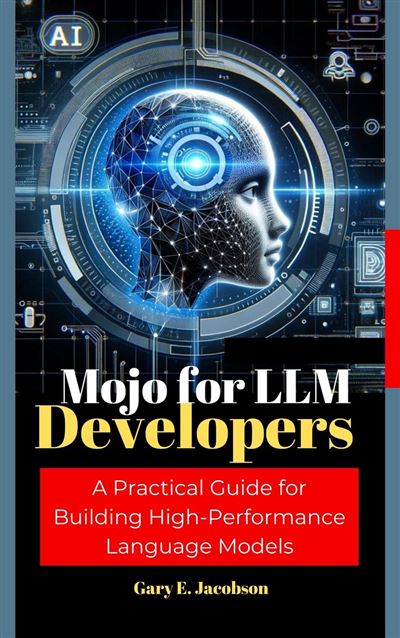 Mojo for LLM Developers A Practical Guide for Building High-Performance Language Models - ebook ...