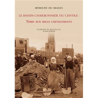 Memoire en Images - BASSIN CHARBONNIER DU CENTRE - Alain Dewier ...