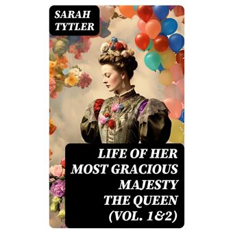 Life of Her Most Gracious Majesty the Queen (Vol. 1&2) An Inspiring ...