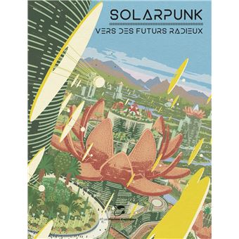 Solarpunk Vers des futurs radieux - broché - Chloé Chevalier, Christine Luce - Achat Livre ou ...