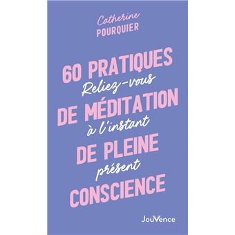 60 pratiques de méditation de pleine conscience Reliez-vous à l'instant ...
