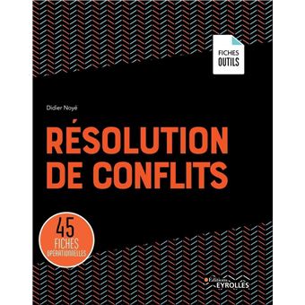 Résolution de conflits 45 fiches opérationnelles - broché - Didier Noyé ...