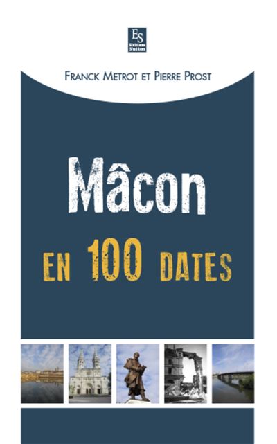 Mâcon en 100 dates - broché - Franck Metrot, Pierre Jean-Prost - Achat ...